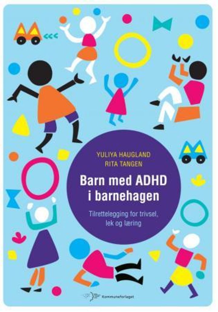 Barn med ADHD i barnehagen : tilrettelegging for trivsel, lek og læring ...